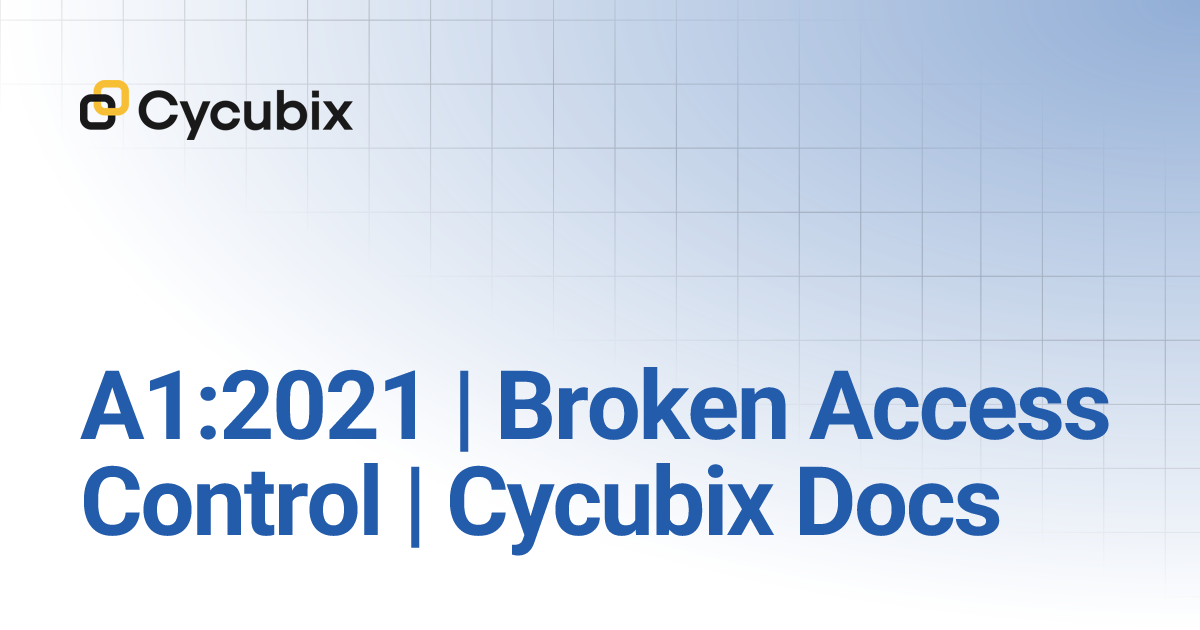 A1:2021 | Broken Access Control | Cycubix Docs | Welcome to Cycubix Docs