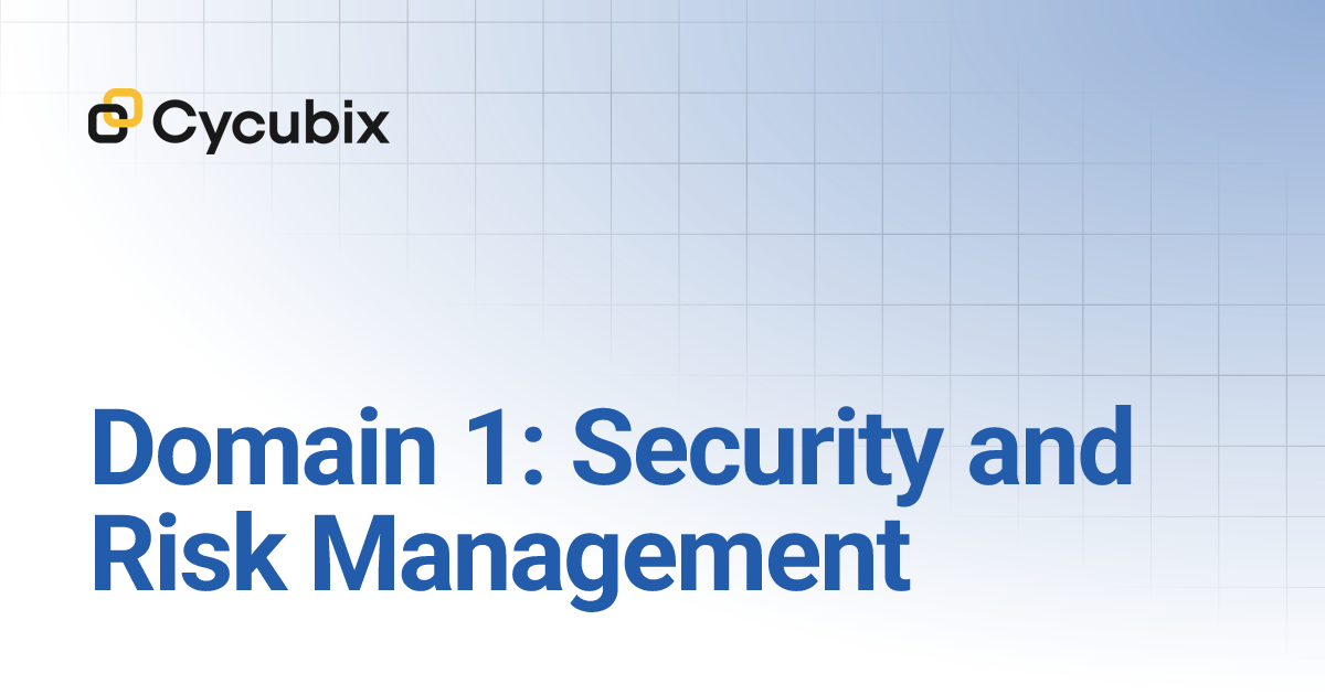 Domain 1: Security and Risk Management | Welcome to Cycubix Docs