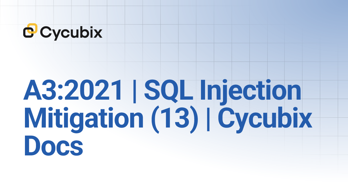 A3:2021 | SQL Injection Mitigation (13) | Cycubix Docs | Welcome to Cycubix Docs