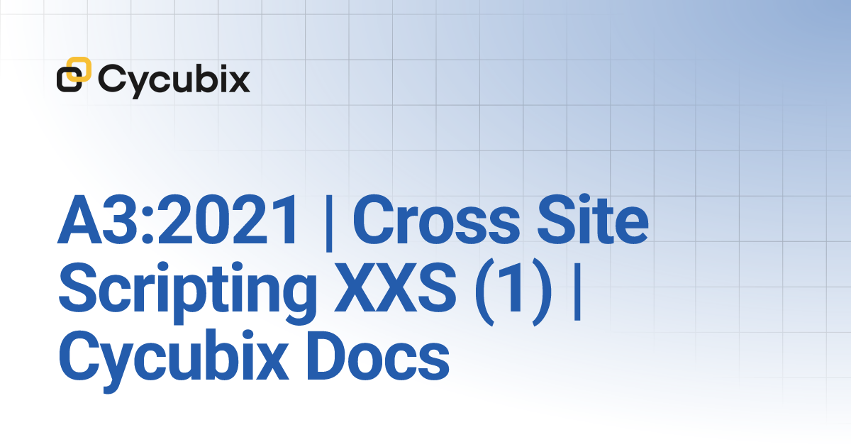 A3:2021 | Cross Site Scripting XXS (1) | Cycubix Docs | Welcome to Cycubix Docs