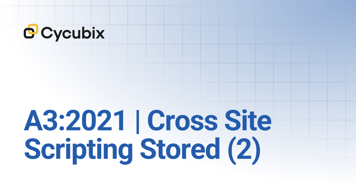 A3:2021 | Cross Site Scripting Stored (2) | Welcome to Cycubix Docs
