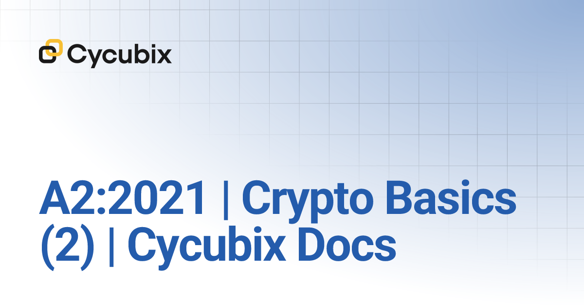 A2:2021 | Crypto Basics (2) | Cycubix Docs | Welcome to Cycubix Docs