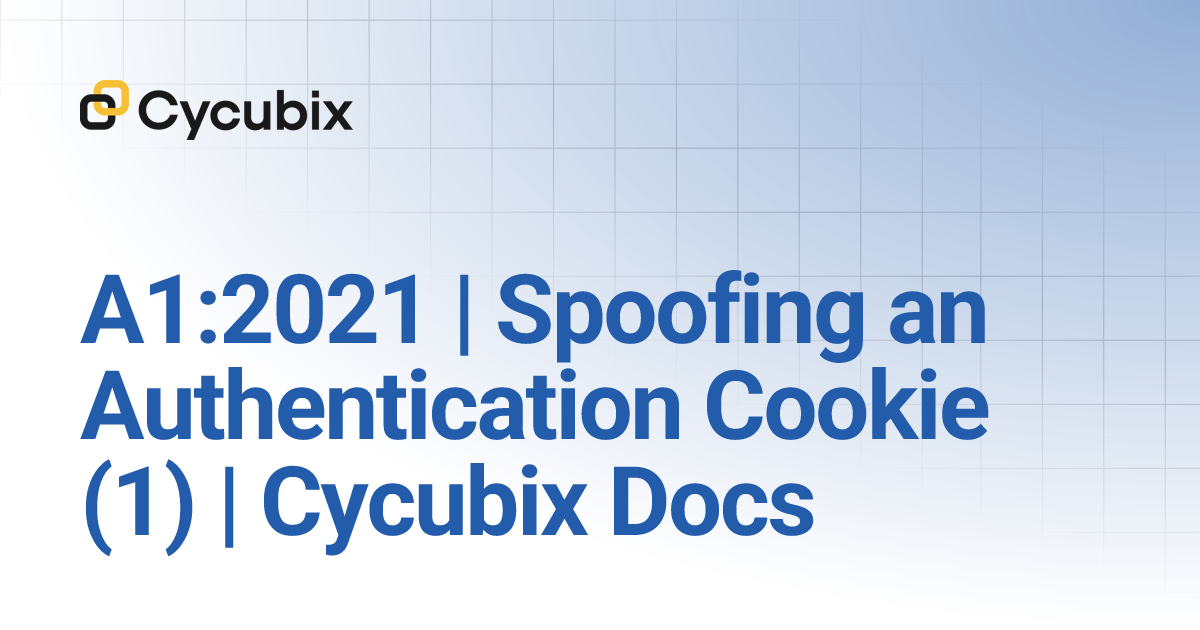A1:2021 | Spoofing an Authentication Cookie (1) | Cycubix Docs | Welcome to Cycubix Docs