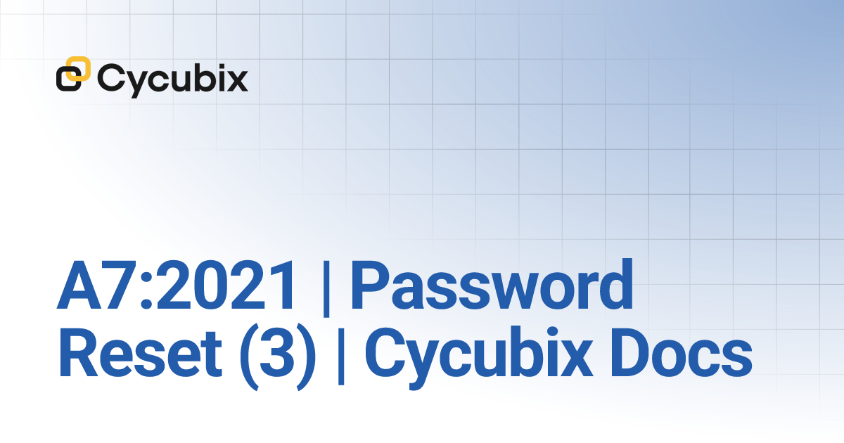 A7:2021 | Password Reset (3) | Cycubix Docs | Welcome to Cycubix Docs
