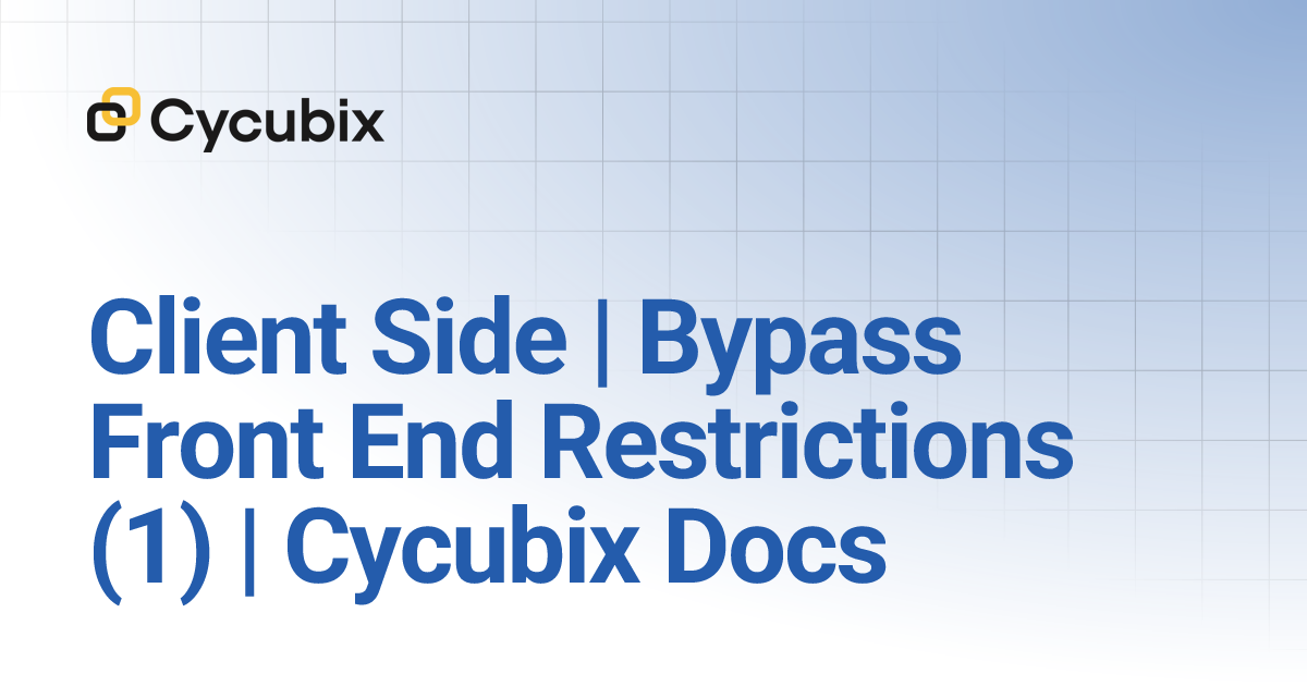 Client Side | Bypass Front End Restrictions (1) | Cycubix Docs ...