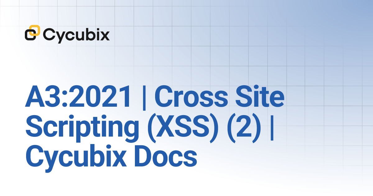 A3:2021 | Cross Site Scripting (XSS) (2) | Cycubix Docs | Welcome to Cycubix Docs