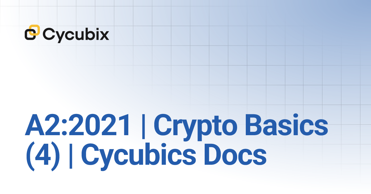 A2:2021 | Crypto Basics (4) | Cycubics Docs | Welcome to Cycubix Docs