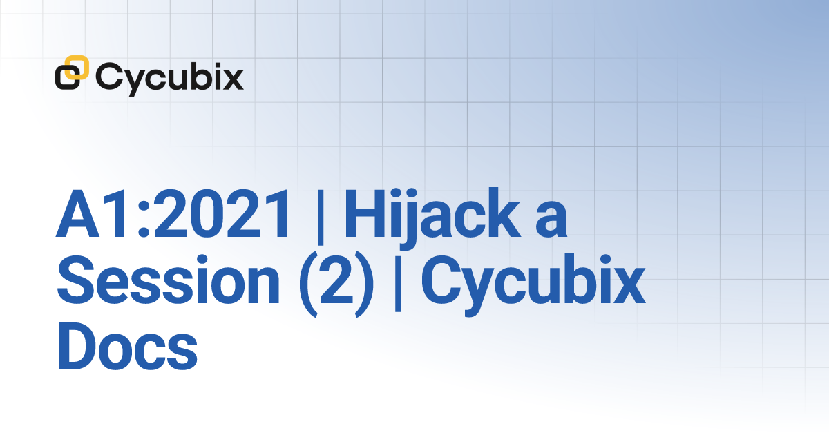 A1:2021 | Hijack a Session (2) | Cycubix Docs | Welcome to Cycubix Docs