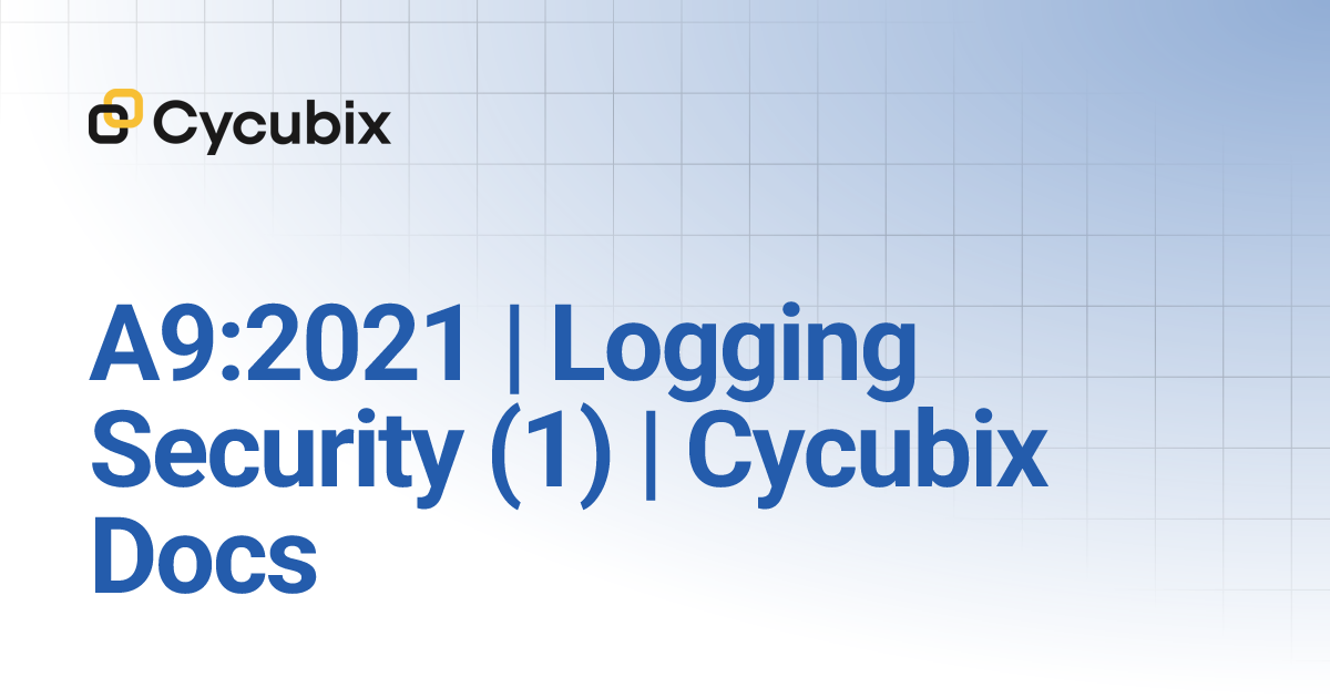 A9:2021 | Logging Security (1) | Cycubix Docs | Welcome to Cycubix Docs