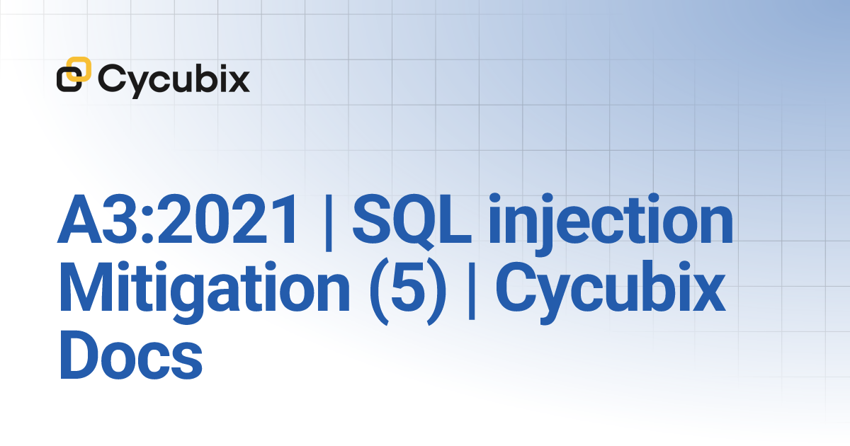 A3:2021 | SQL injection Mitigation (5) | Cycubix Docs | Welcome to Cycubix Docs
