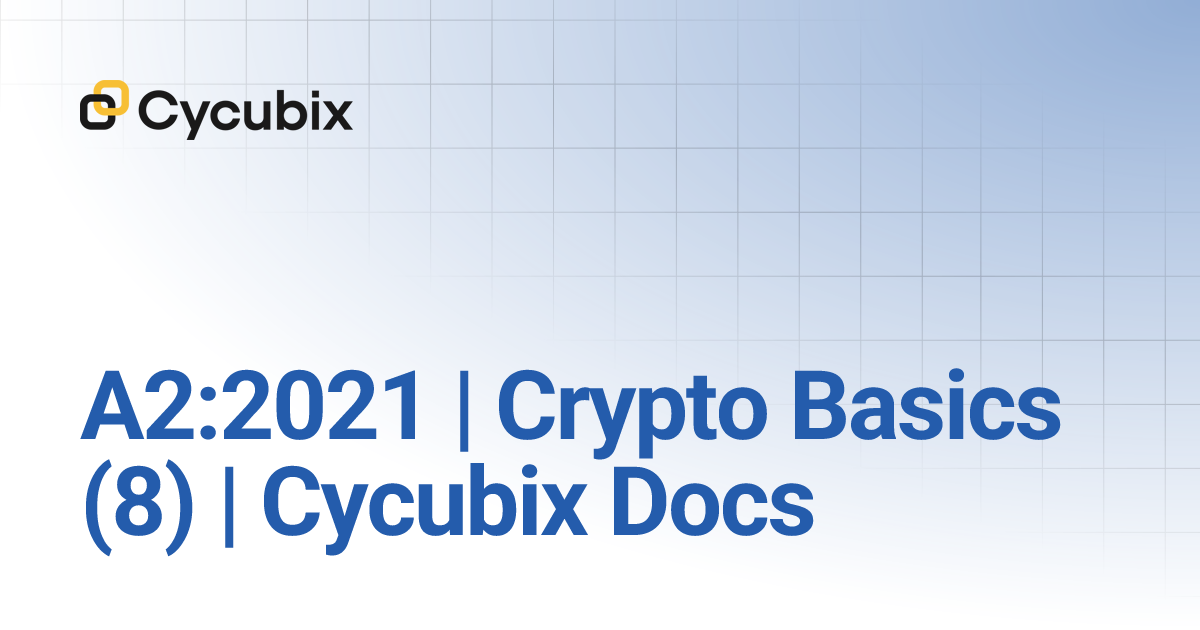 A2:2021 | Crypto Basics (8) | Cycubix Docs | Welcome to Cycubix Docs