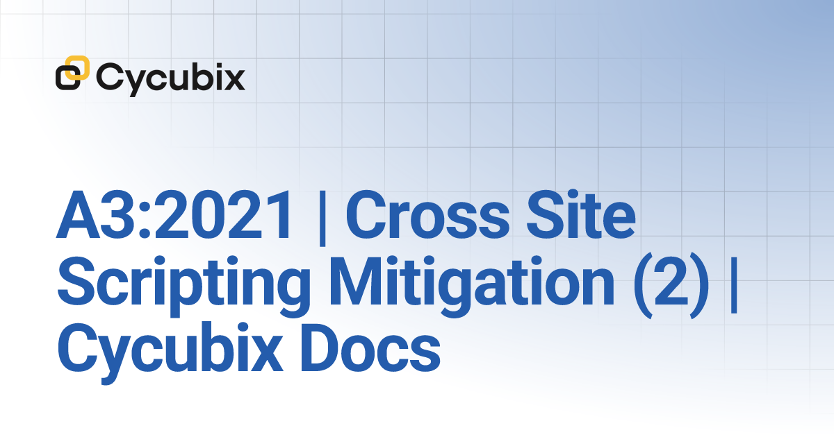 A3:2021 | Cross Site Scripting Mitigation (2) | Cycubix Docs | Welcome to Cycubix Docs